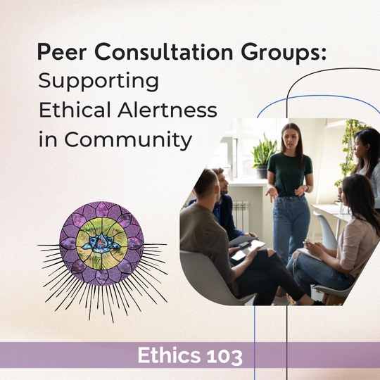 Peer Consultation Groups: Supporting Ethical Alertness in Community (Ethics 103) · Psychedelic ...